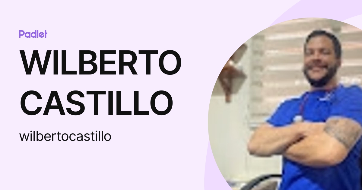 WILBERTO CASTILLO (wilbertocastillo) profile | Padlet