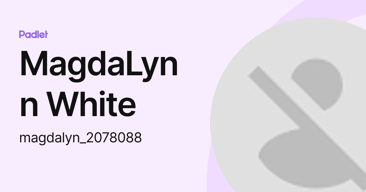 MagdaLynn White (magdalyn_2078088) profile | Padlet