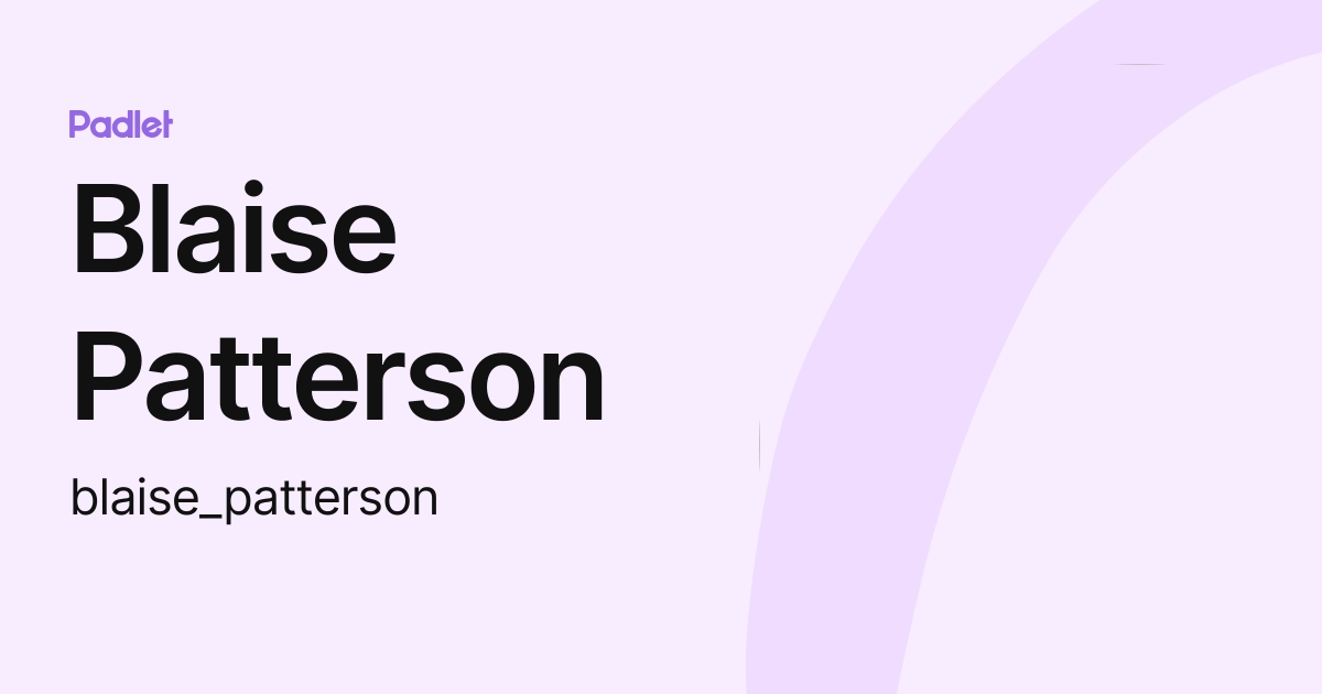 Blaise Patterson (blaise_patterson) profile | Padlet