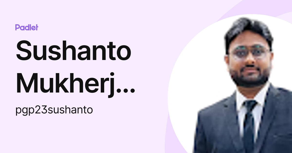 Sushanto Mukherjee - BM (pgp23sushanto) profile | Padlet