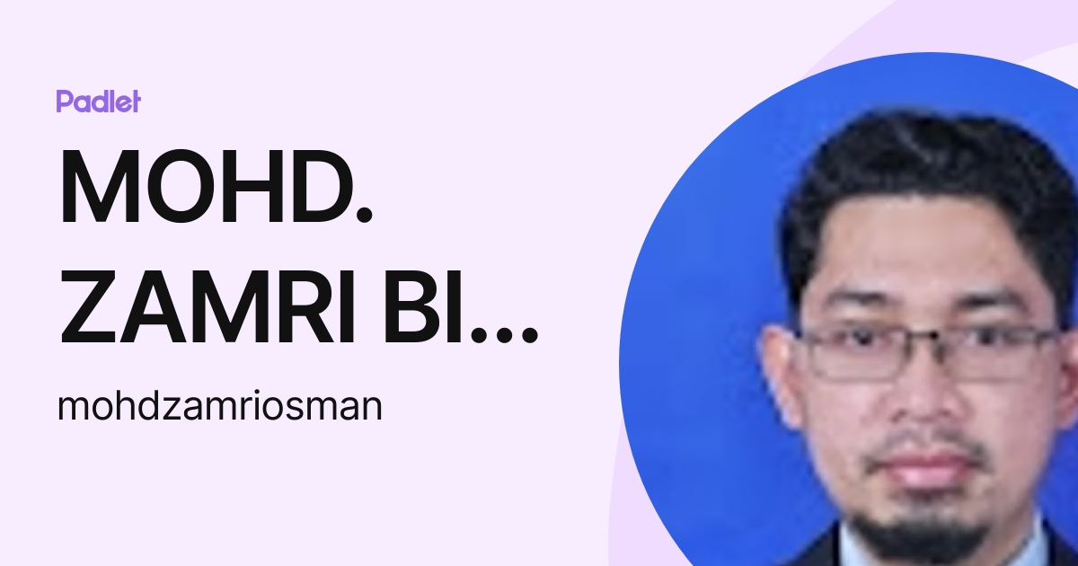 MOHD. ZAMRI BIN OSMAN 16822 (mohdzamriosman) profile | Padlet