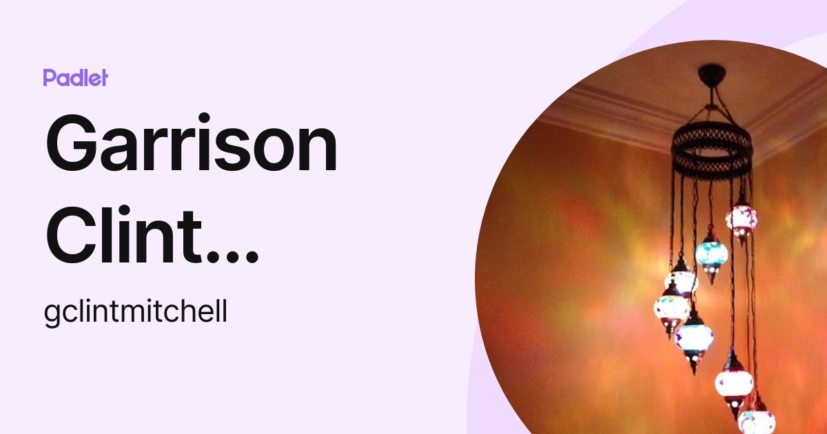 Garrison Clint Mitchell (gclintmitchell) profile | Padlet