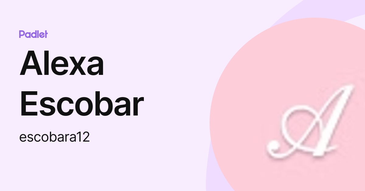 Alexa Escobar (escobara12) profile | Padlet