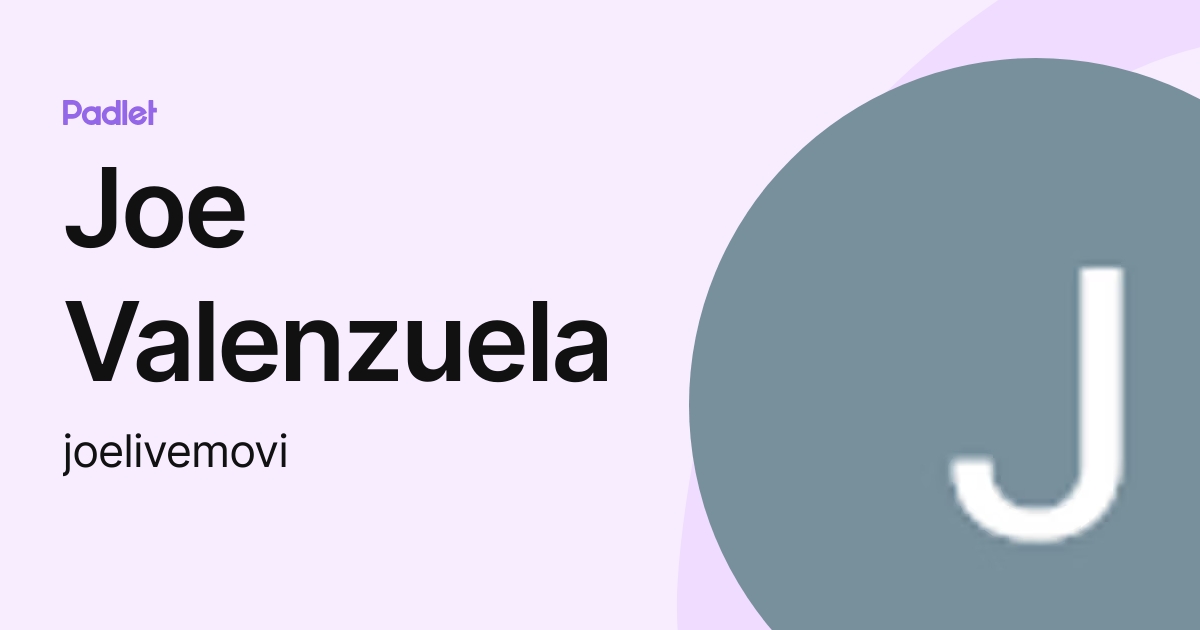 Joe Valenzuela (joelivemovi) profile | Padlet