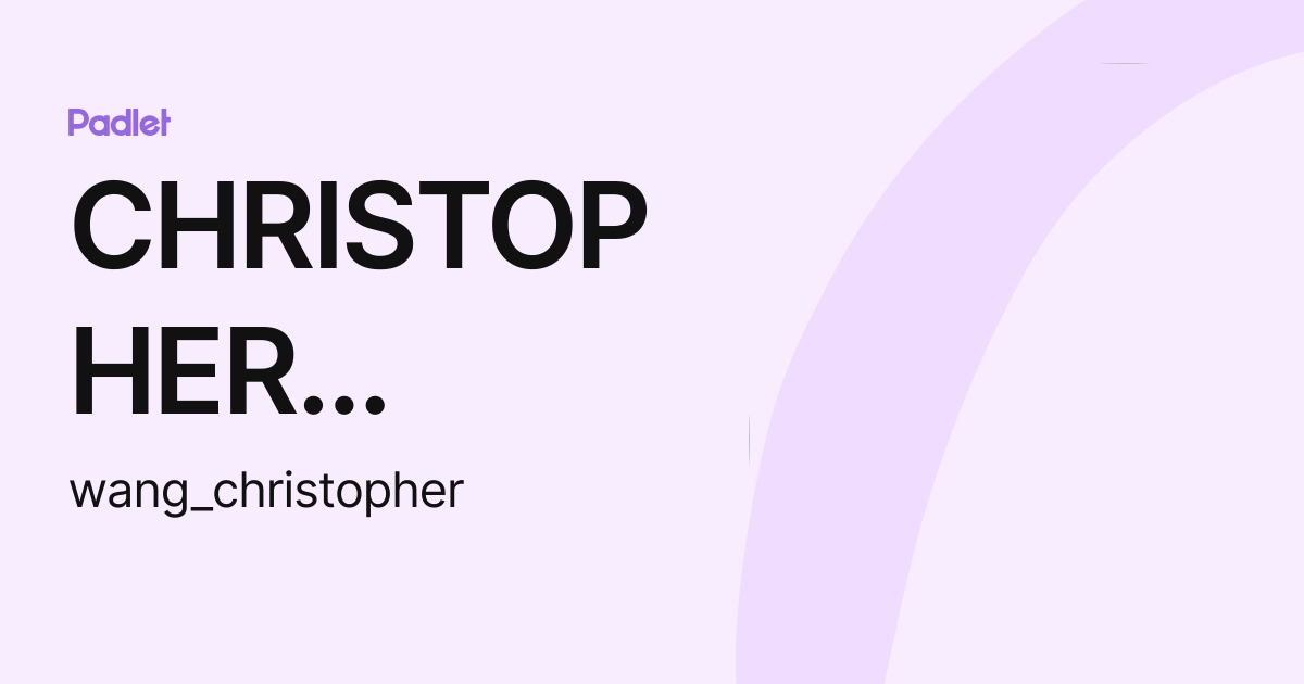 CHRISTOPHER WANG (wang_christopher) profile | Padlet