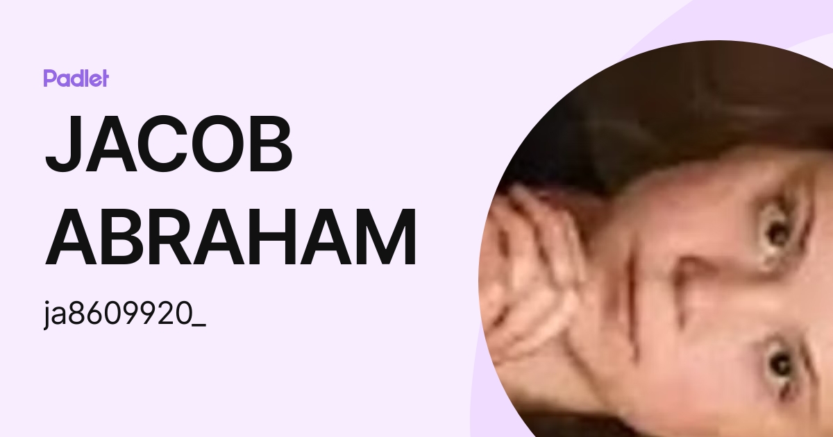 JACOB ABRAHAM (ja8609920_) profile | Padlet