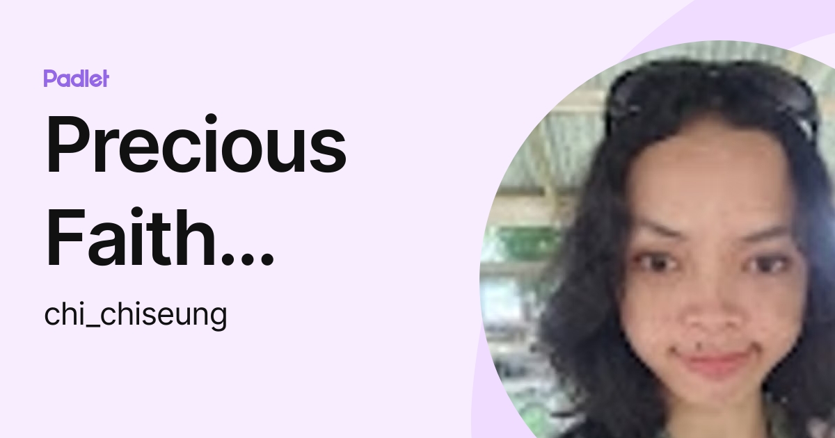 Precious Faith Rabor (chi_chiseung) profile | Padlet