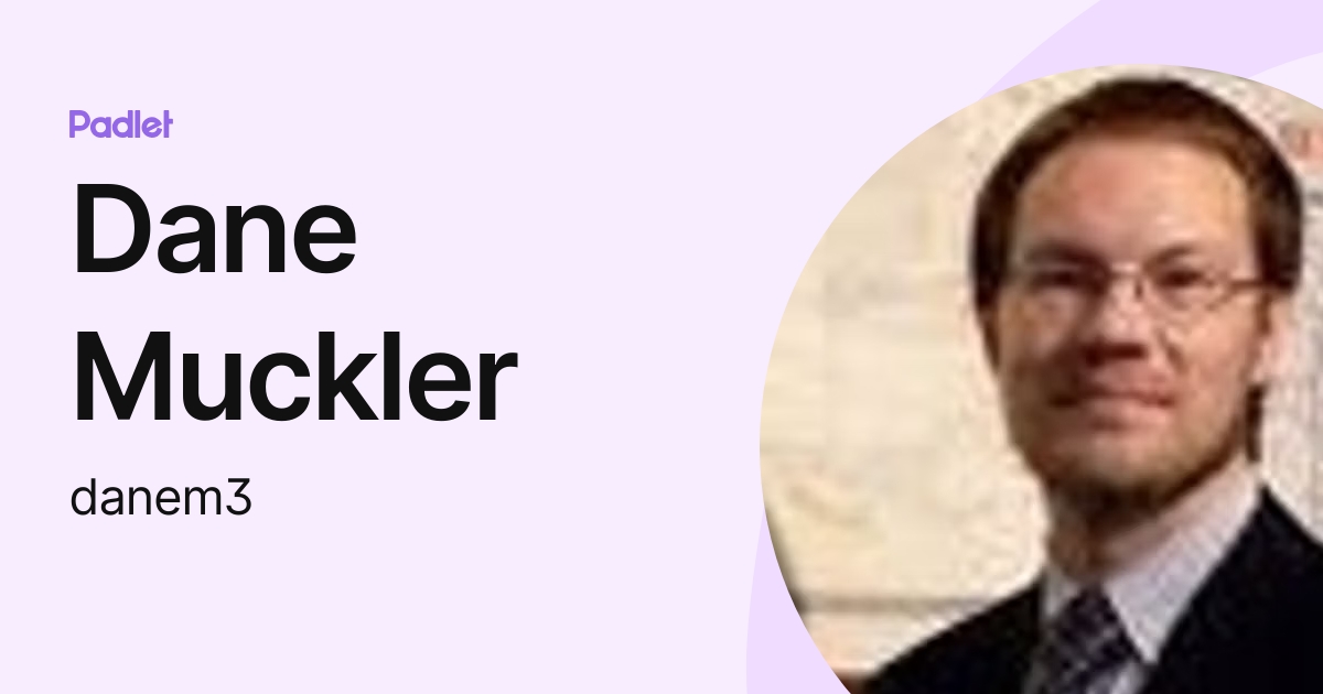 Dane Muckler (danem3) profile | Padlet