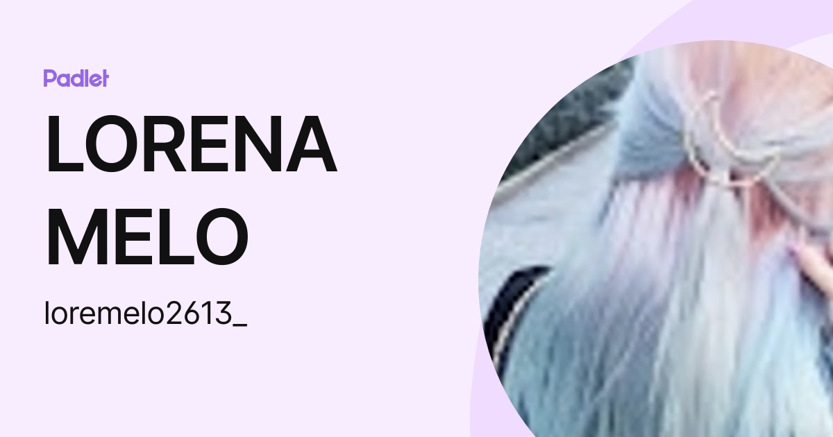 LORENA MELO (loremelo2613_) profile | Padlet