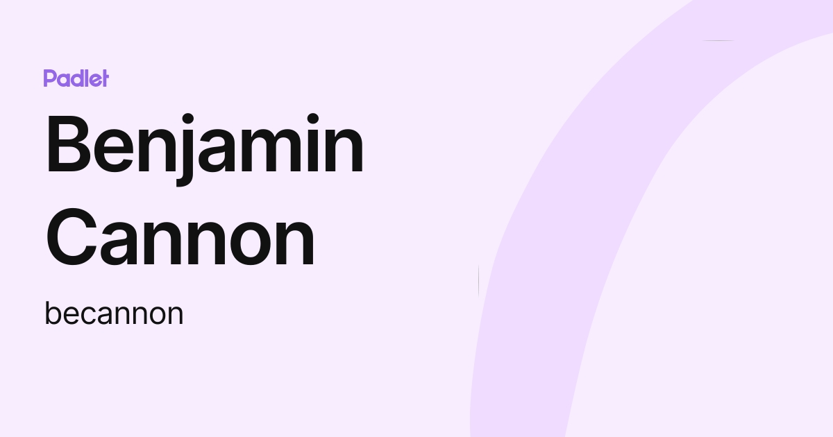 Benjamin Cannon (becannon) profile | Padlet