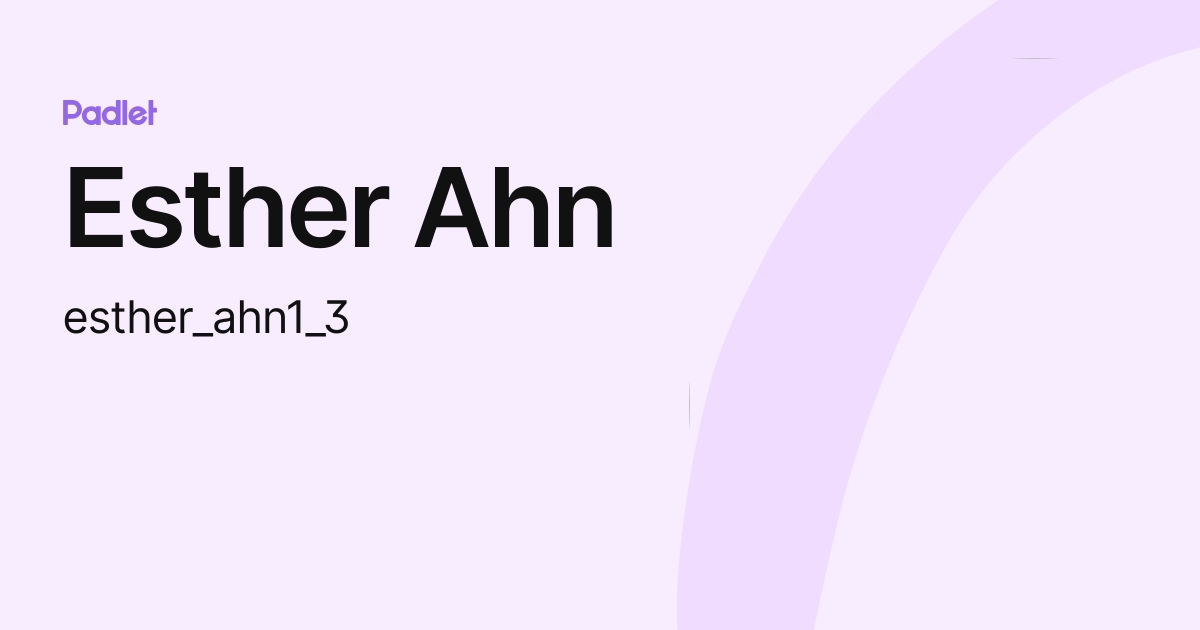 Esther Ahn (esther_ahn) profile | Padlet