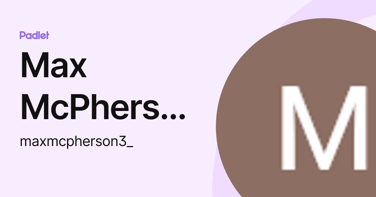 Max McPherson (maxmcpherson3_) profile | Padlet