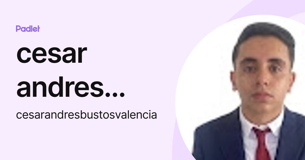 cesar andres bustos valencia (cesarandresbustosvalencia) profile | Padlet
