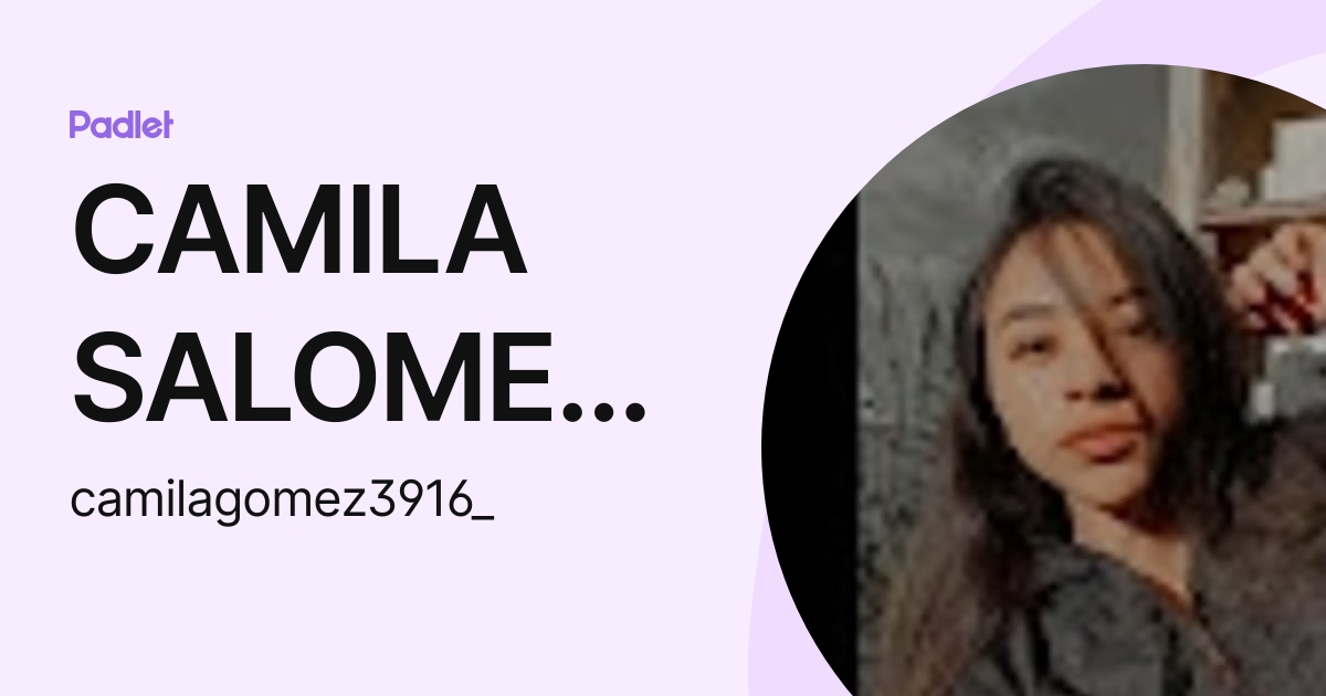 CAMILA SALOME GOMEZ SEMANATE (camilagomez3916_) profile | Padlet