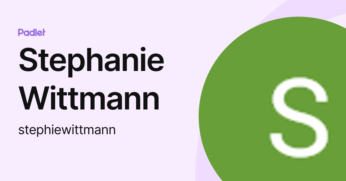 Stephanie Wittmann (stephiewittmann) profile | Padlet