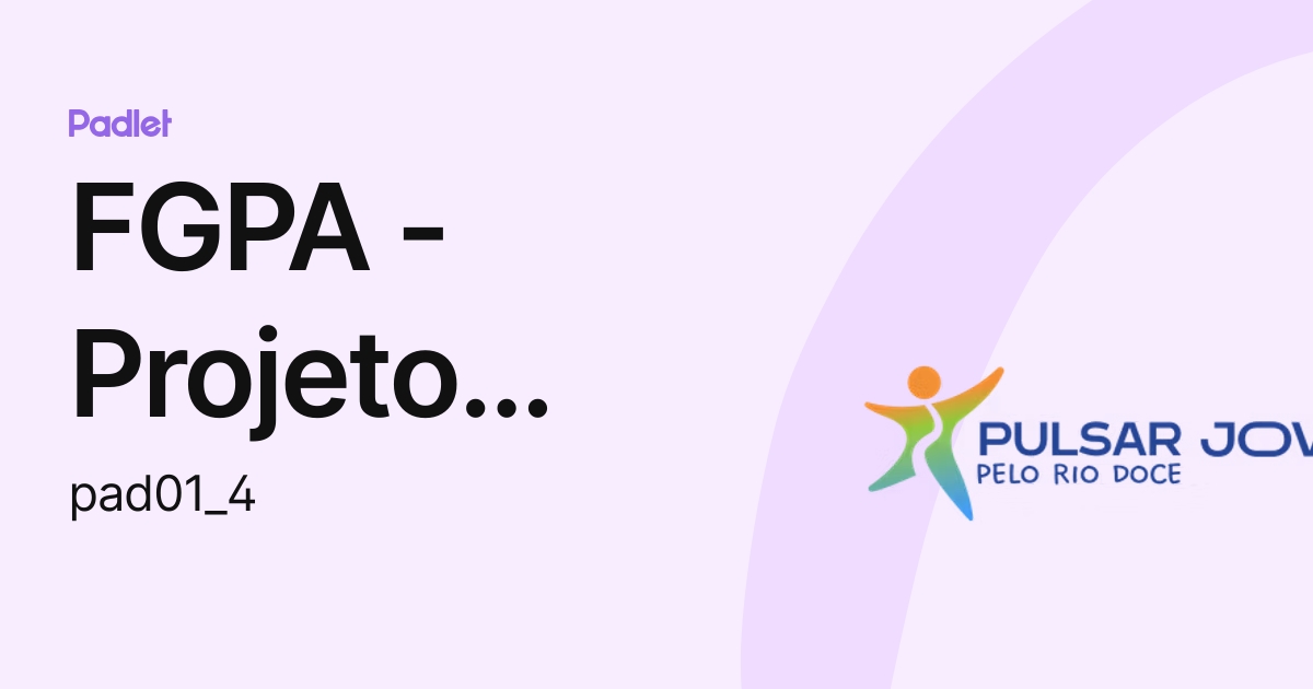 FGPA - Projeto Pulsar Jovem pelo Rio Doce (pad01_4) profile | Padlet