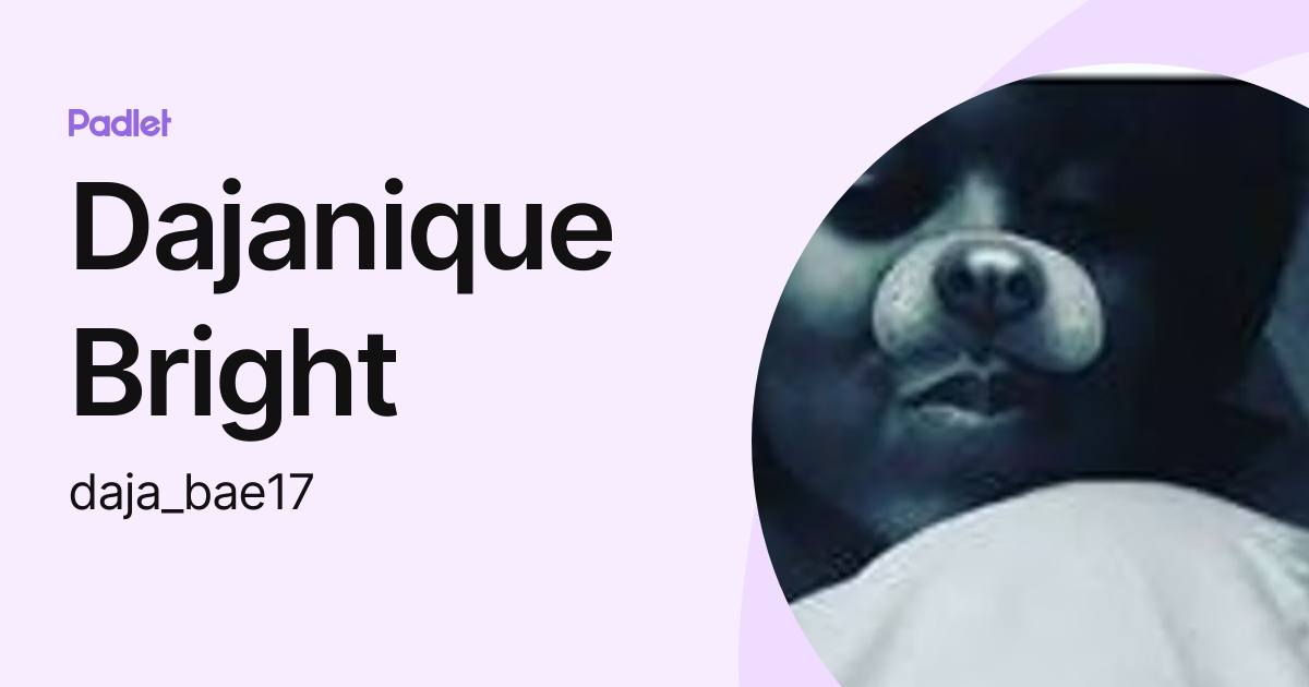 Dajanique Bright (daja_bae17) profile | Padlet