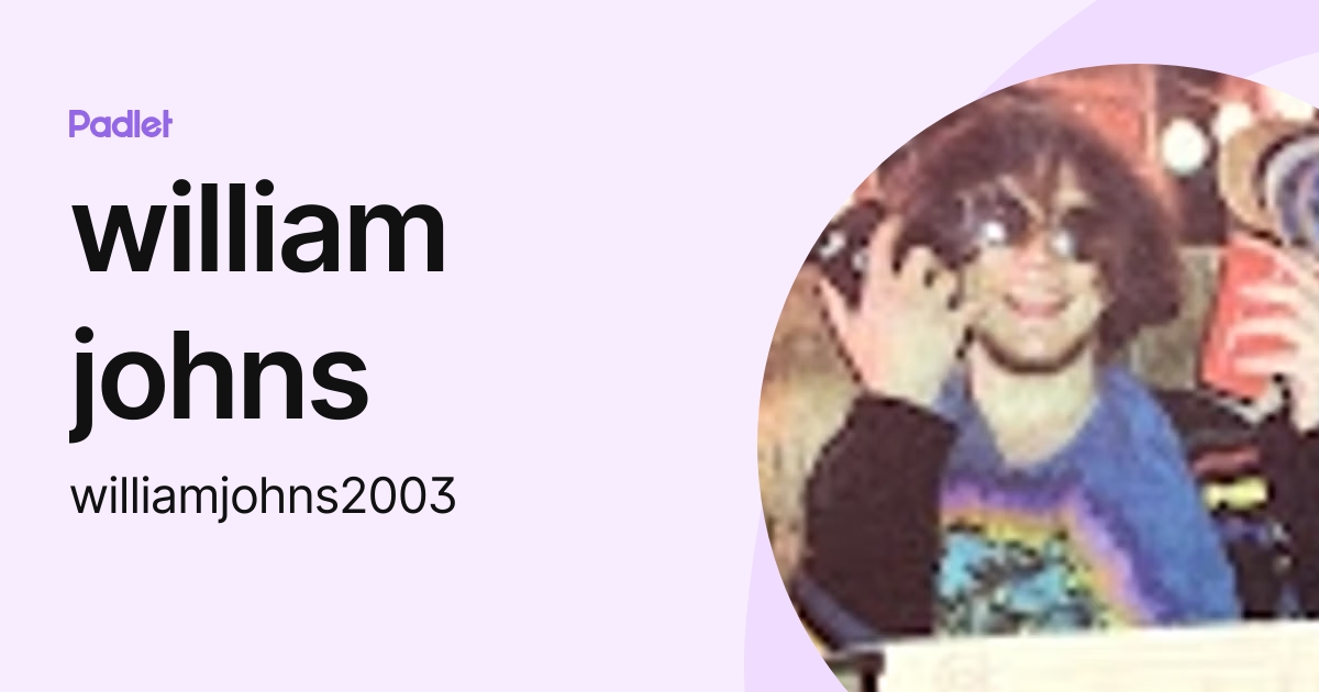 william johns (williamjohns2003) profile | Padlet