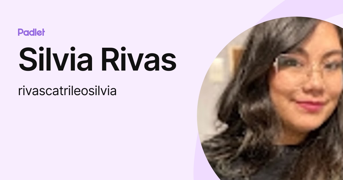 Silvia Rivas (rivascatrileosilvia) profile | Padlet