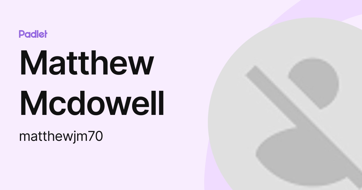 Matthew Mcdowell (matthewjm70) profile | Padlet