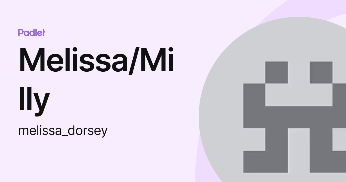 Melissa/Milly (melissa_dorsey) profile | Padlet