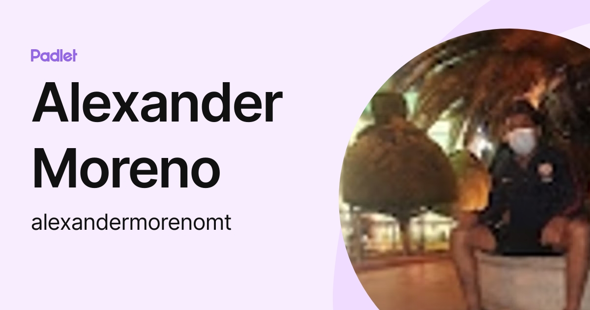 Alexander Moreno (alexandermorenomt) profile | Padlet