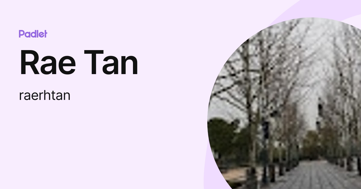 Rae Tan (raerhtan) profile | Padlet