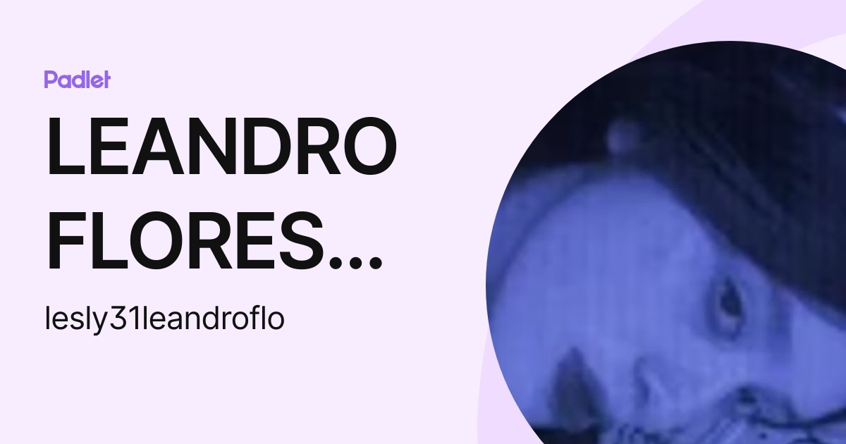 LEANDRO FLORES LESLY JOANY (lesly31leandroflo) profile | Padlet