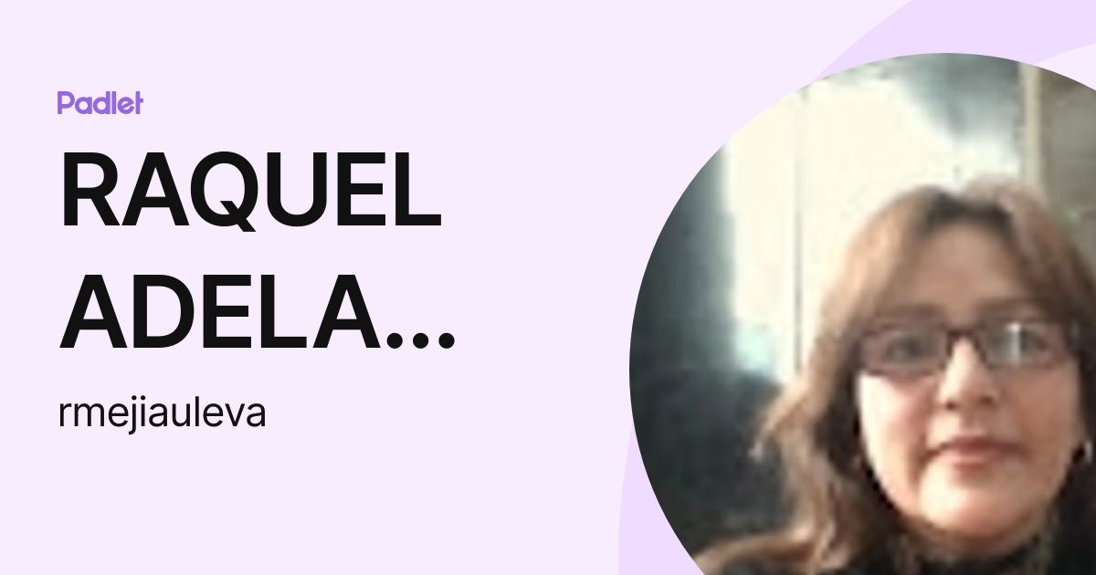 RAQUEL ADELA MEJIA ULLOA (rmejiauleva) profile | Padlet