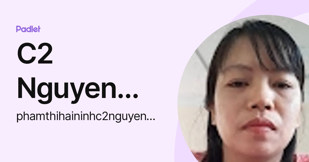 C2 Nguyen Van Cu Giao vien PHAM THI HAI NINH (phamthihaininhc2nguyenvancu) profile | Padlet