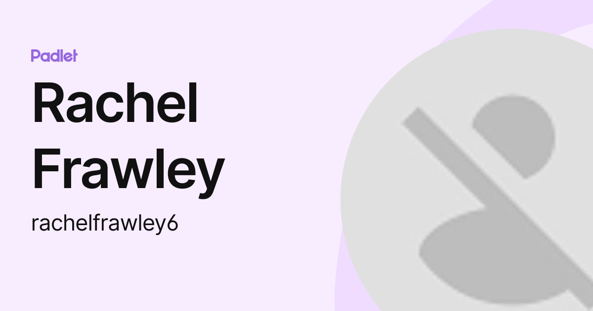 Rachel Frawley (rachelfrawley6) profile | Padlet