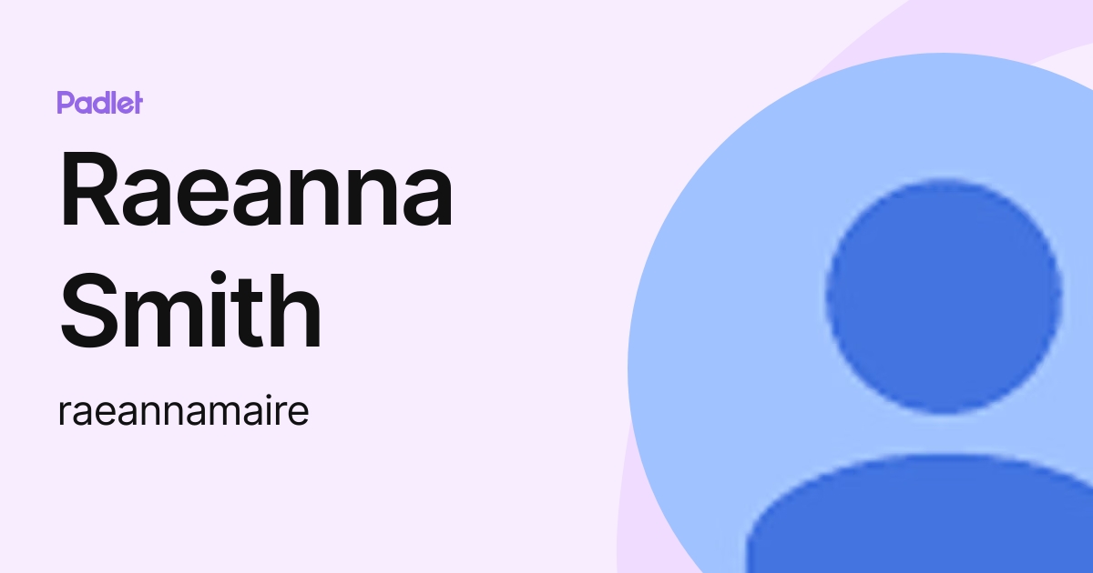 Raeanna Smith (raeannamaire) profile | Padlet