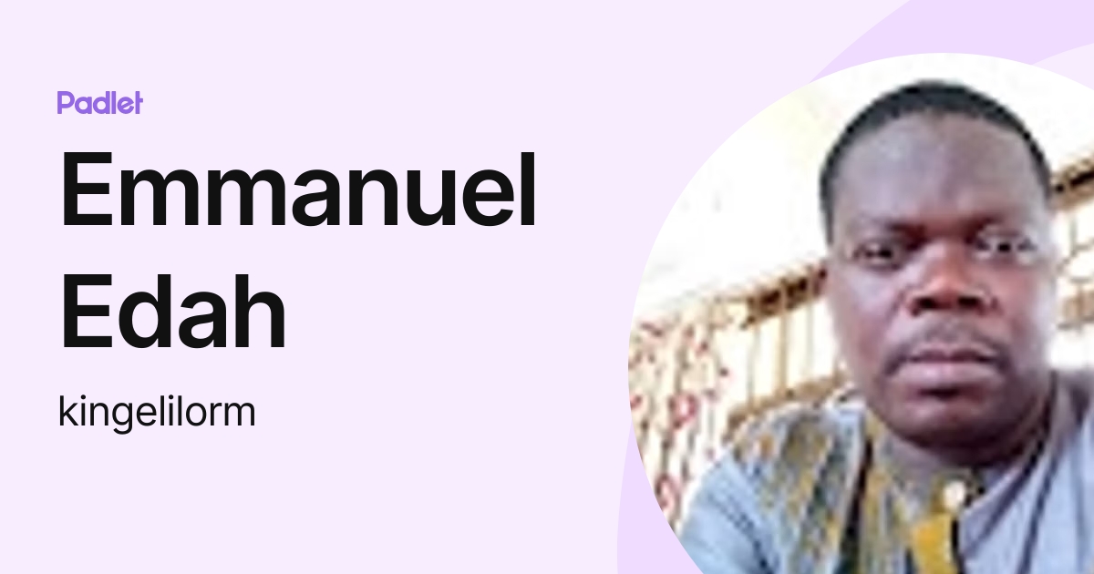 Emmanuel Edah (kingelilorm) profile | Padlet