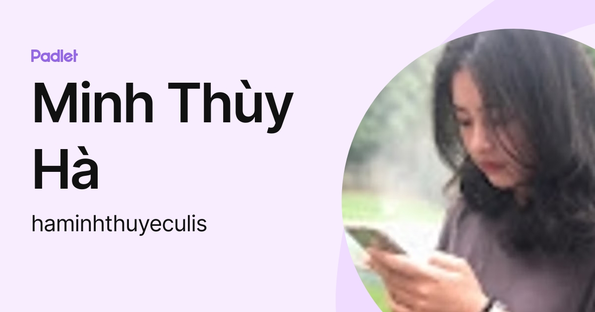 Minh Thùy Hà (haminhthuyeculis) profile | Padlet