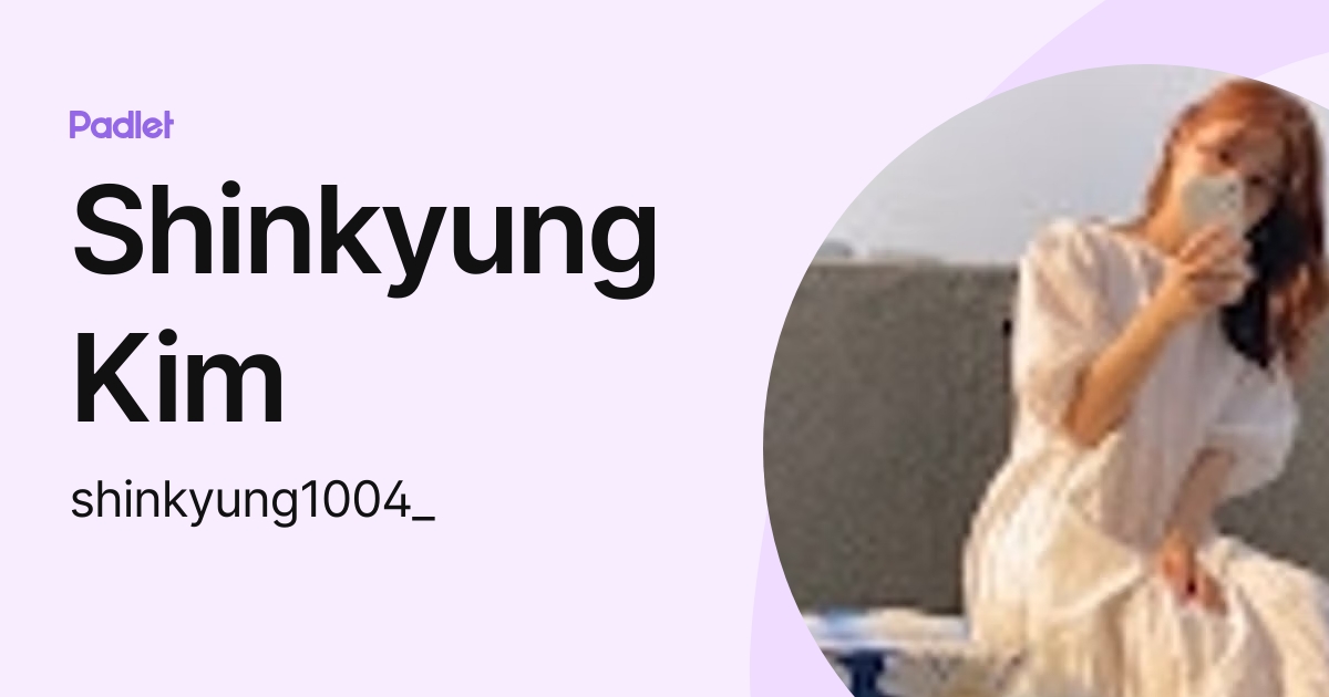 Shinkyung Kim (shinkyung1004_) profile | Padlet