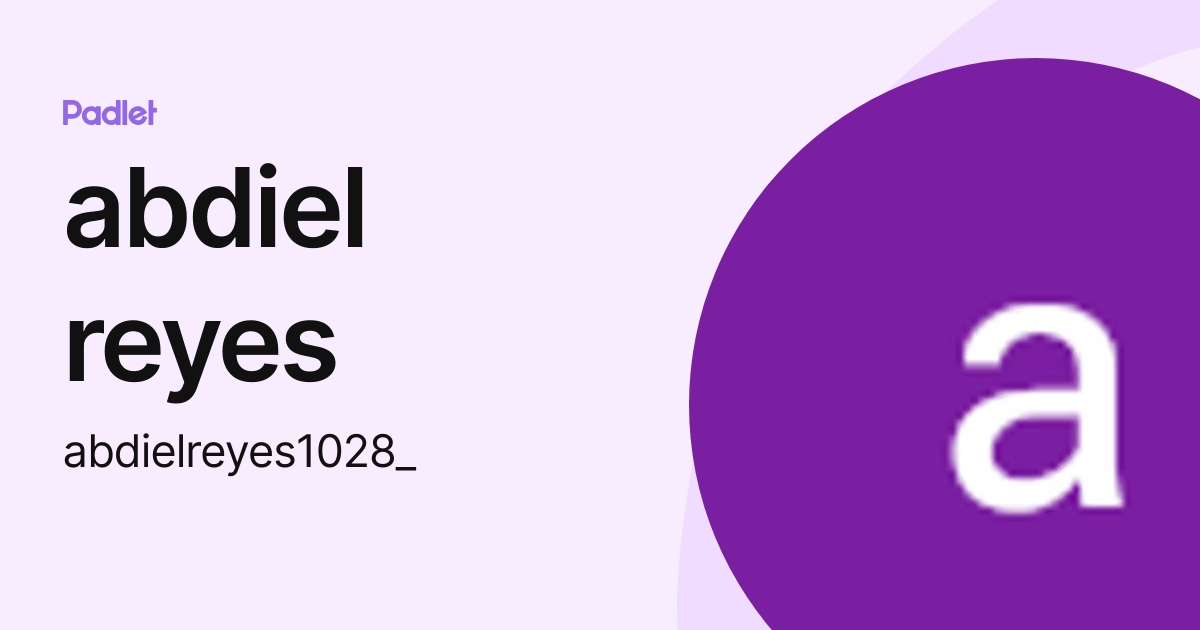 abdiel reyes (abdielreyes1028_) profile | Padlet