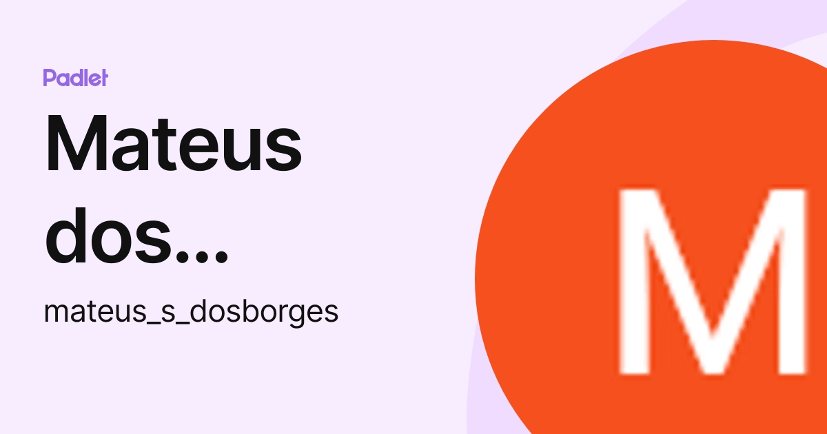 Mateus dos Santos Borges (mateus_s_dosborges) profile | Padlet
