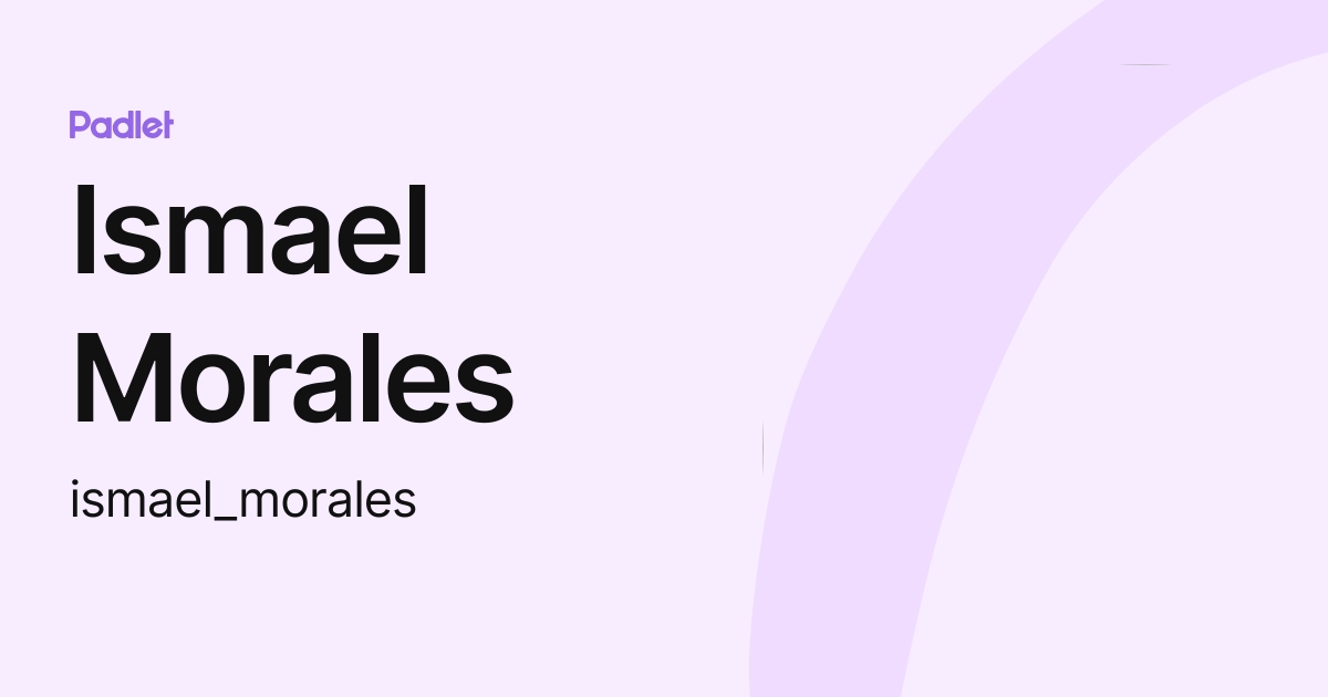 Ismael Morales (ismael_morales) profile | Padlet