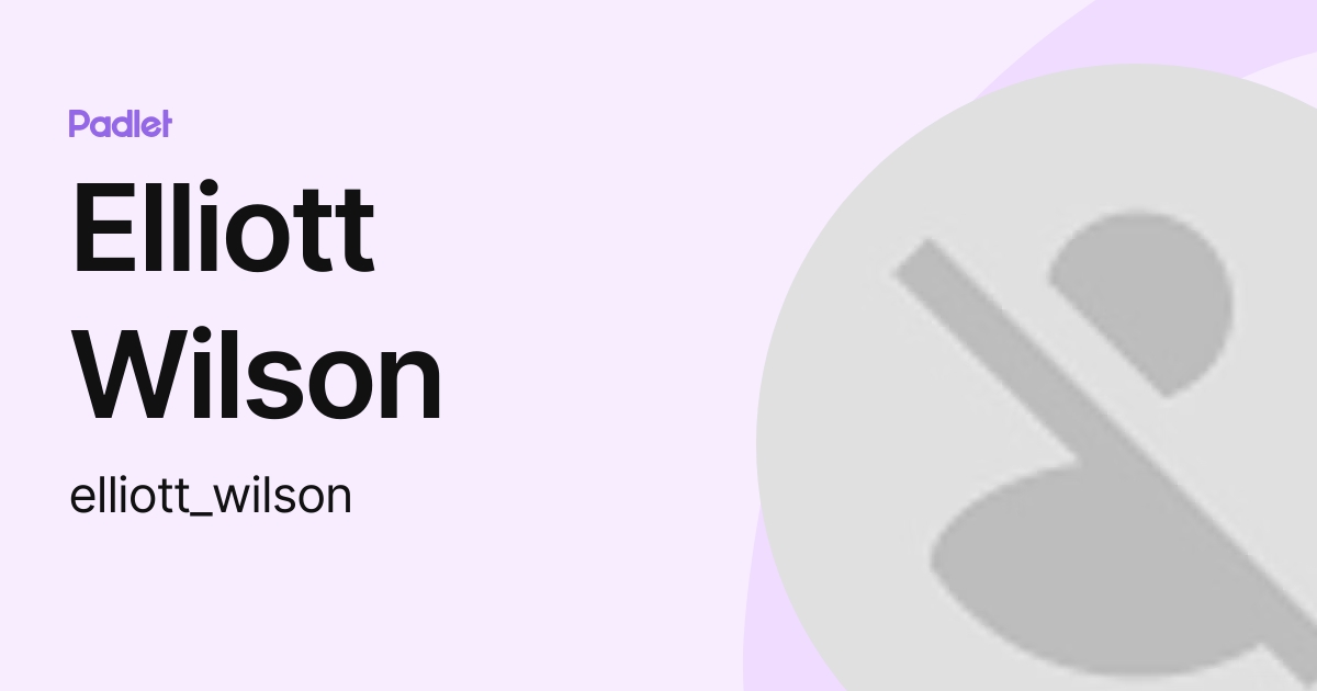 Elliott Wilson (elliott_wilson) profile | Padlet
