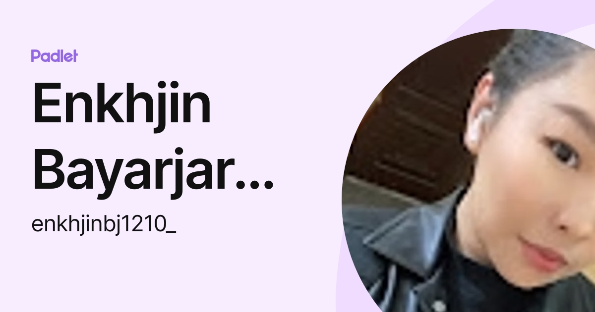 Enkhjin Bayarjargal (enkhjinbj1210_) profile | Padlet