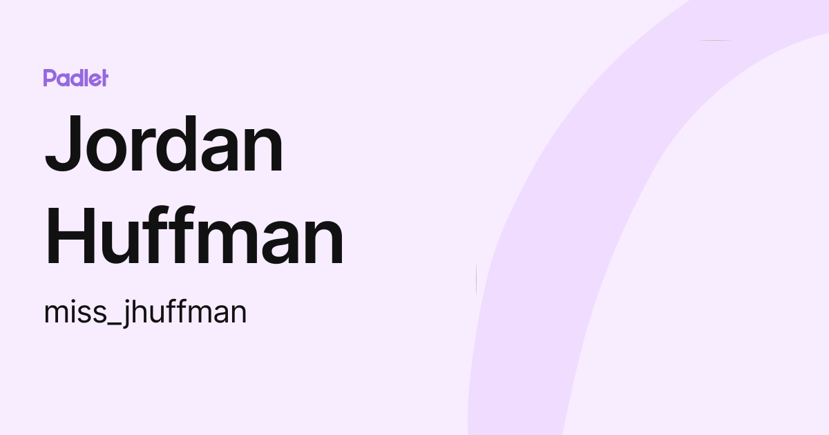 Jordan Huffman (miss_jhuffman) profile | Padlet