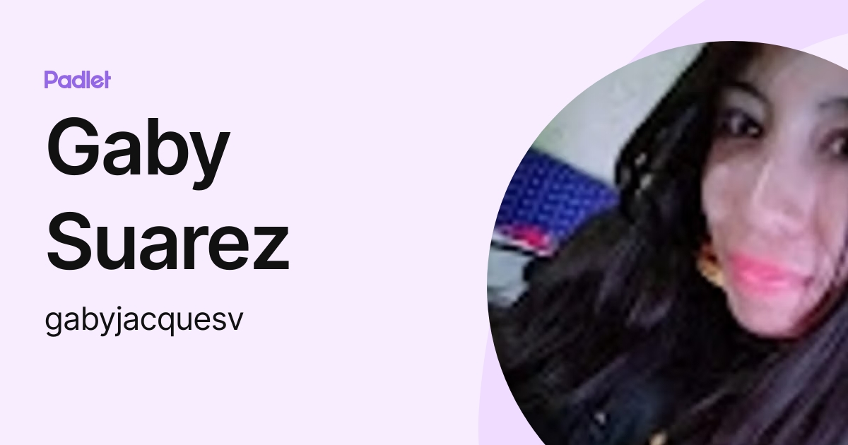 Gaby Suarez (gabyjacquesv) profile | Padlet