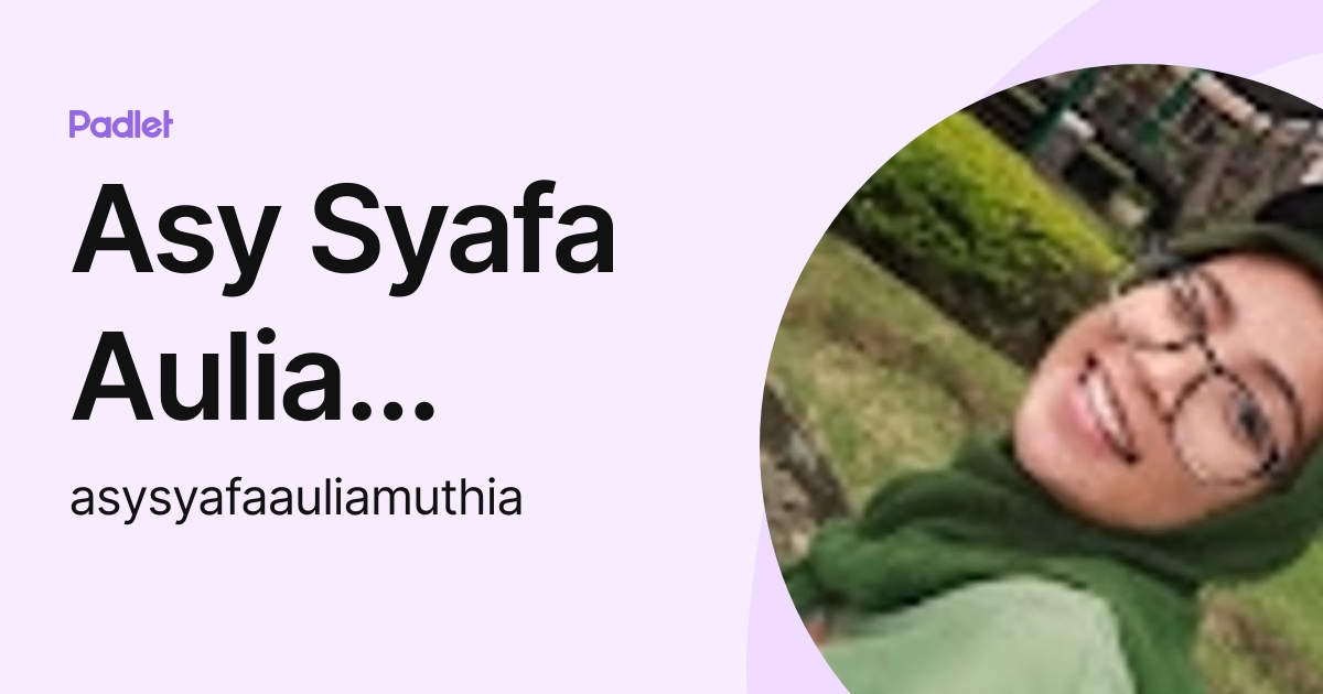Asy Syafa Aulia Muthia (asysyafaauliamuthia) profile | Padlet