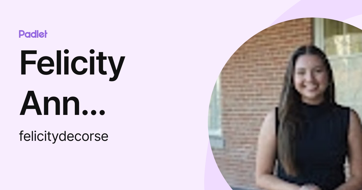 Felicity Ann DeCorse (felicitydecorse) profile | Padlet