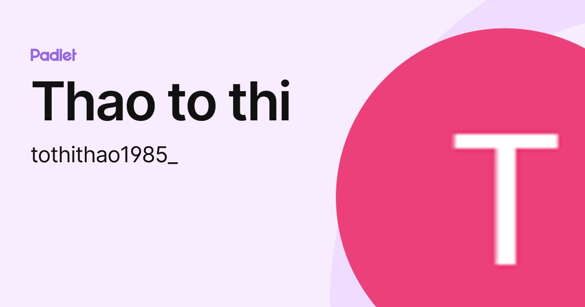 Thao to thi (tothithao1985_) profile | Padlet