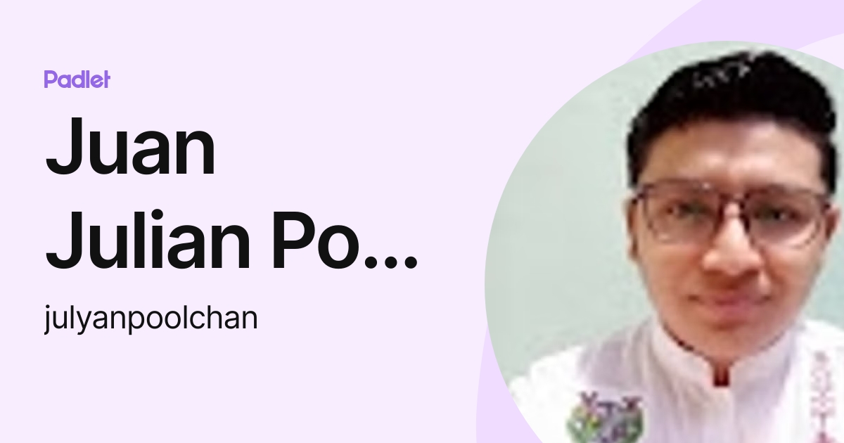 Juan Julian Pool Chan (julyanpoolchan) profile | Padlet