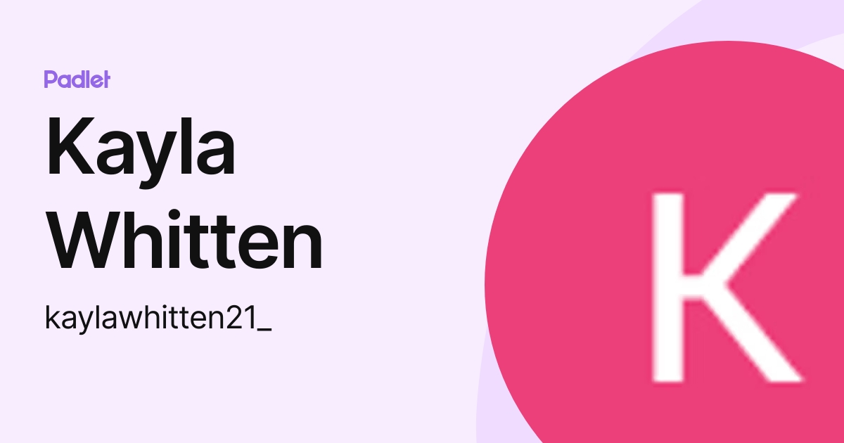 Kayla Whitten (kaylawhitten21_) profile | Padlet