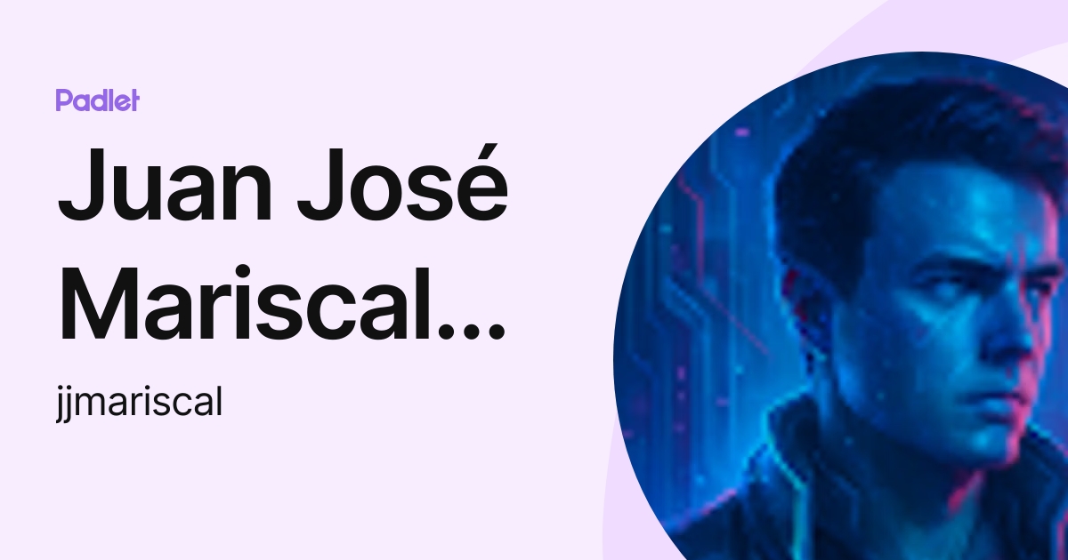 Juan José Mariscal Romero (jjmariscal) profile | Padlet