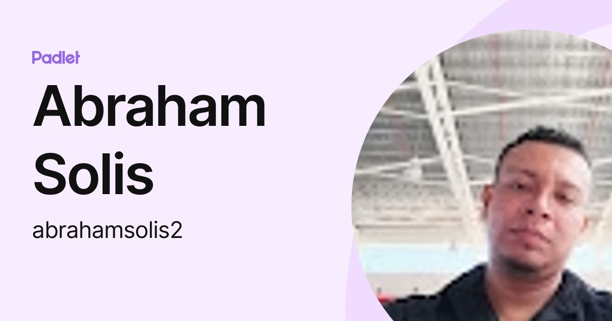 Abraham Solis (abrahamsolis2) profile | Padlet
