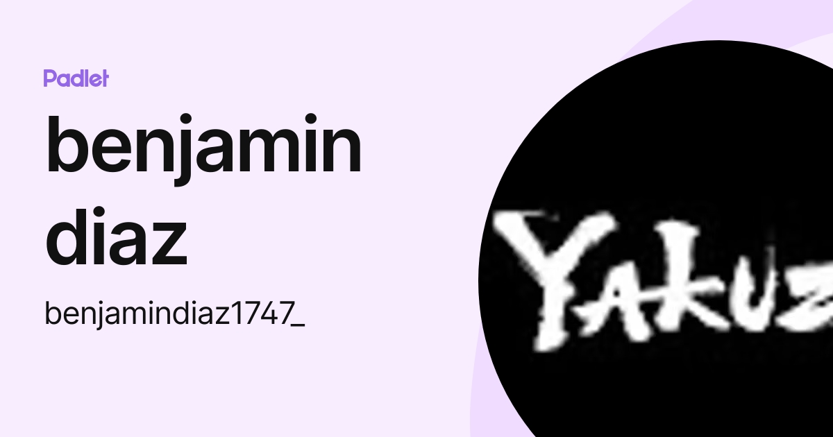 benjamin diaz (benjamindiaz1747_) profile | Padlet